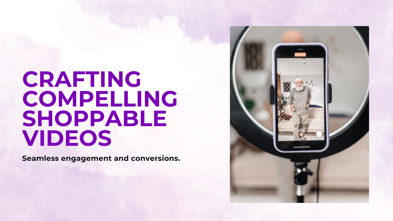 Crafting Compelling Shoppable Videos for Seamless Engagement and ...