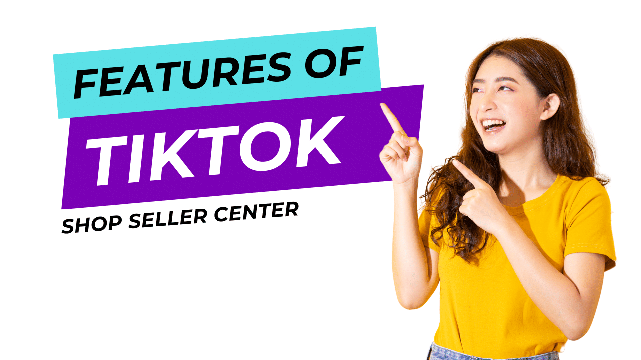 3 great features of TikTok Shop Seller Center. Sell your products with ...