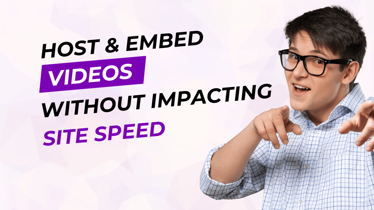 Embedding Videos on your Site without Affecting Site Speed and Load Time