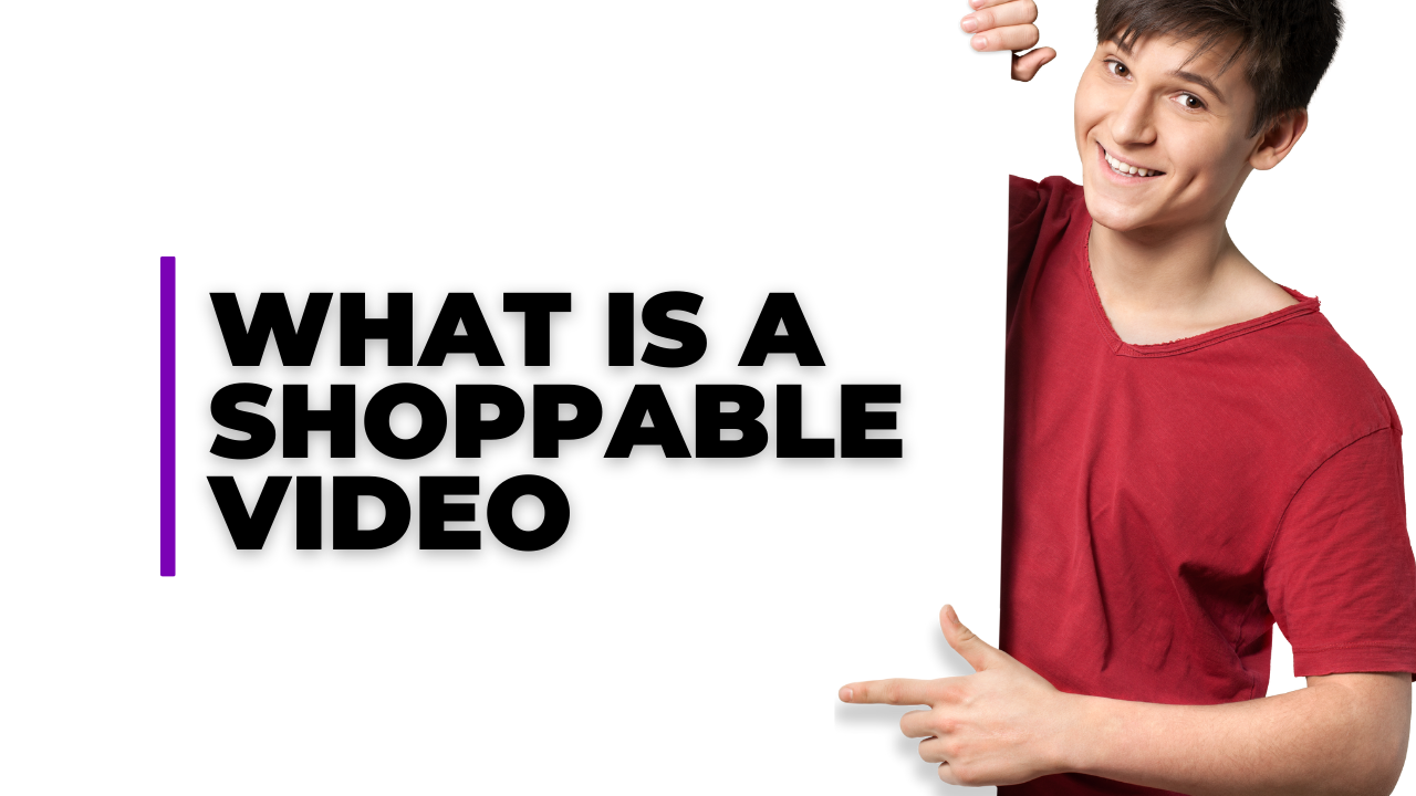 Understanding How Creating Shoppable Videos are Revolutionizing E-Commerce