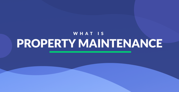 What Is Property Maintenance & Why Is It Important?