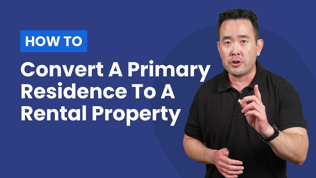 The Ultimate Guide to Converting a Primary Residence to a Rental ...