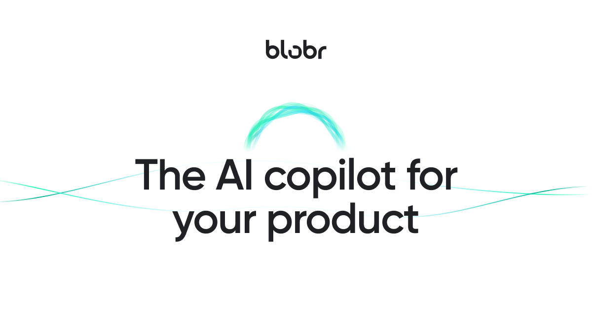Blobr - Get early access - The AI copilot for your product