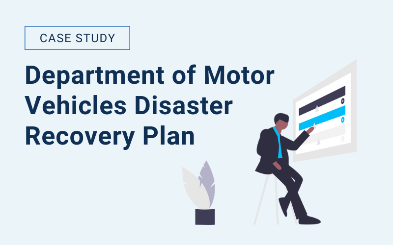 [Case Study] Department of Motor Vehicles Disaster Recovery Plan