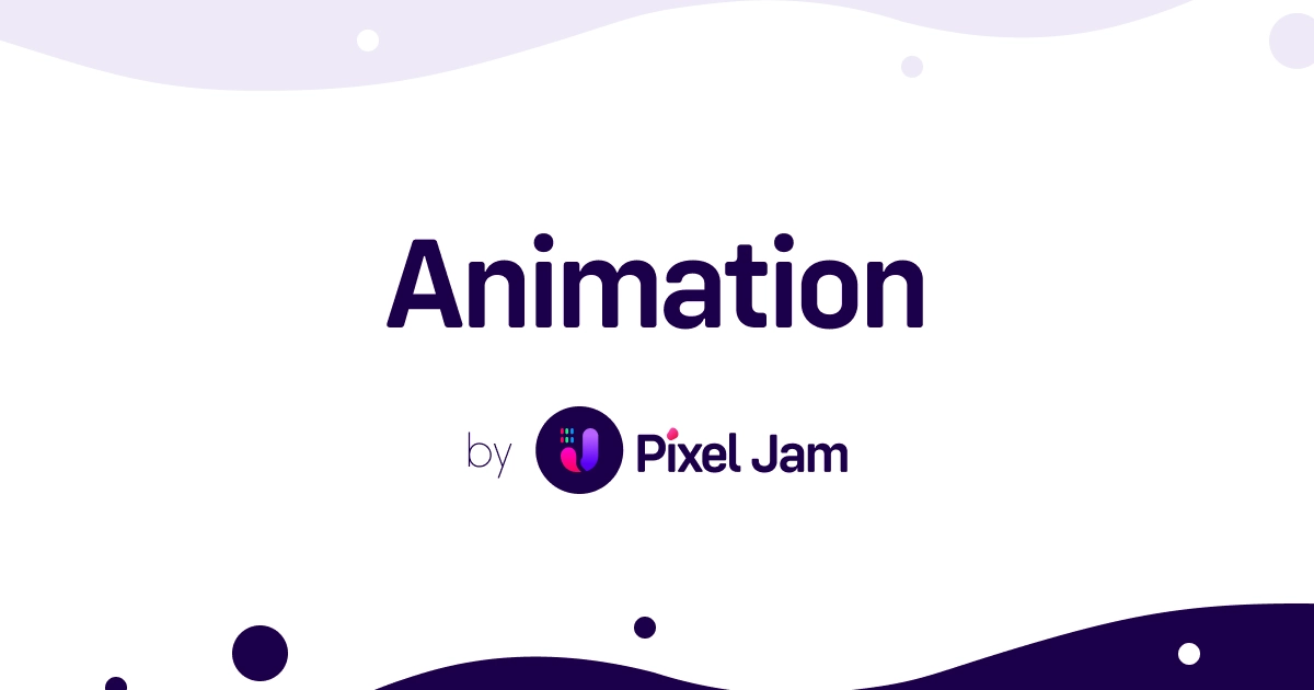 Animation by Pixel Jam | Experts in Design for your Business.