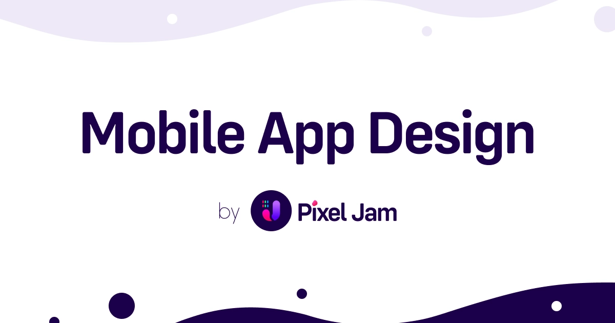 Mobile App Design by Pixel Jam | Experts in Design for your Business.