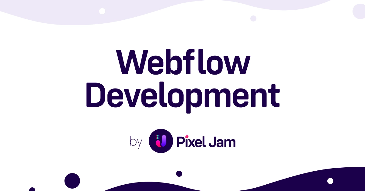 Webflow Development by Pixel Jam | Experts in Design for your Business.