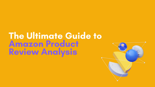 Amazon Product Review Analysis: The Ultimate Guide (2021)