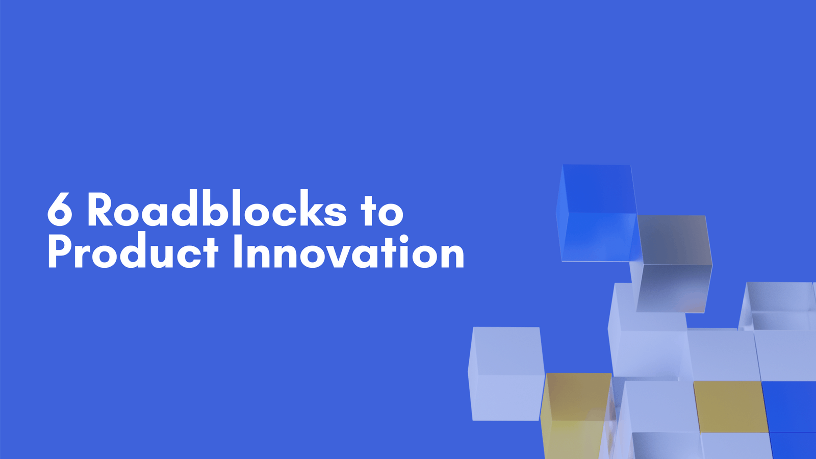 6 Roadblocks to Product Innovation