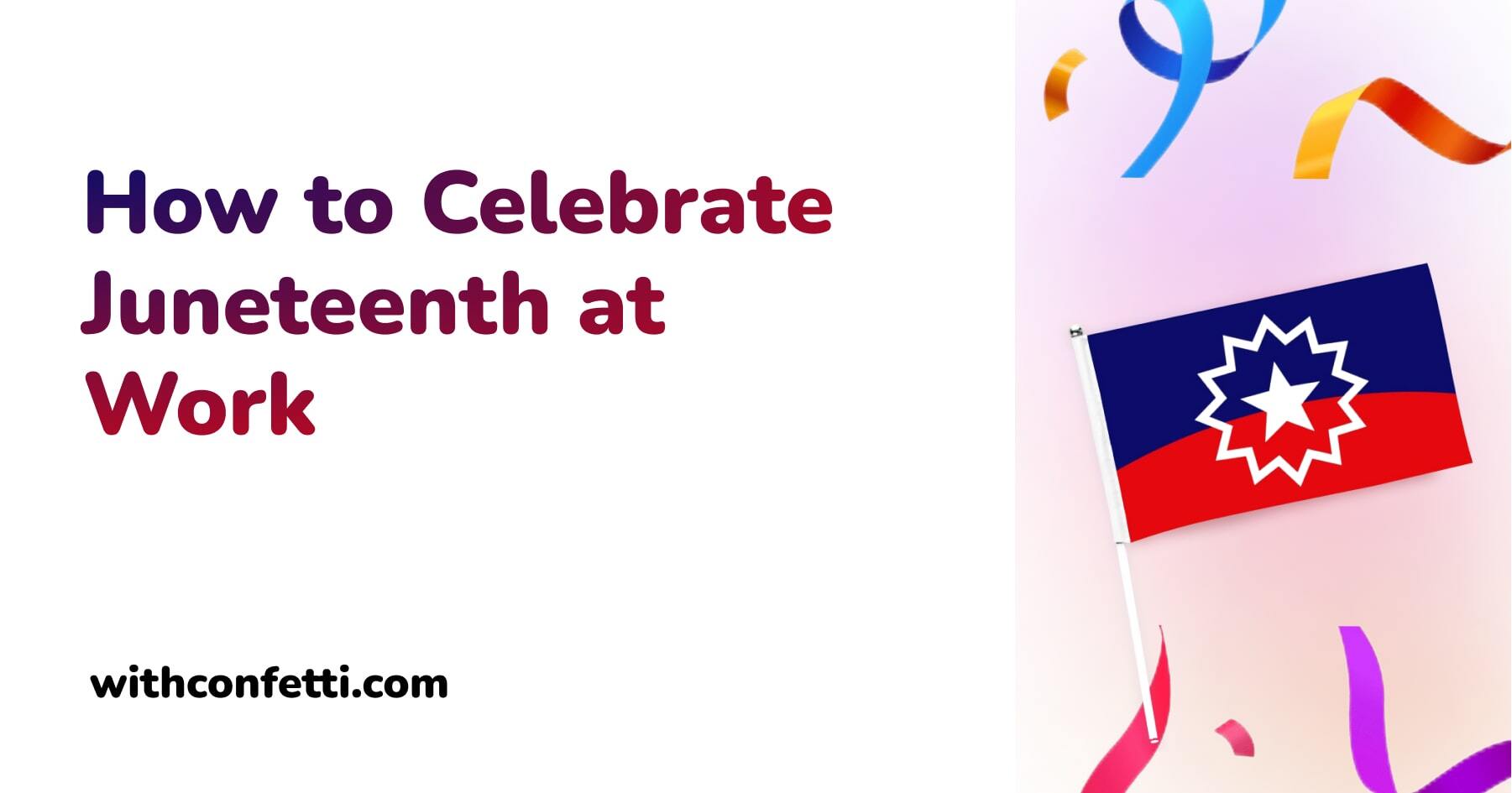Virtual Juneteenth Celebrations for Work | Confetti 🎉