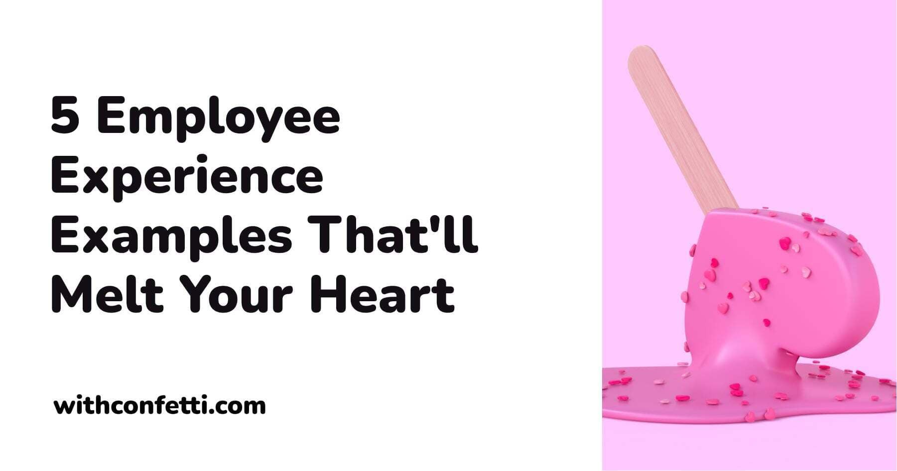 Heartwarming Employee Experience Examples | Confetti 🎉