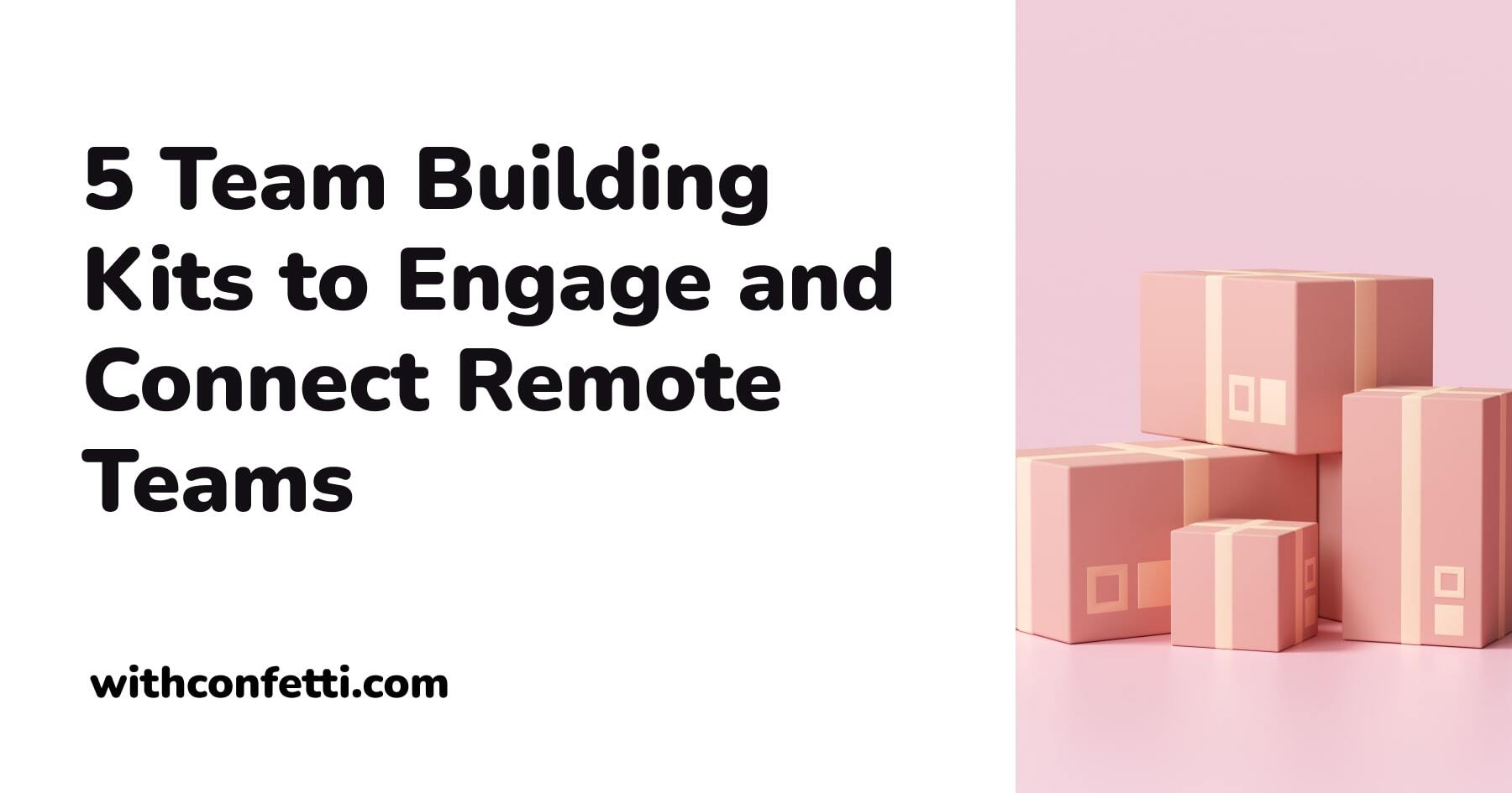 Connect with Virtual Team Building Kits | Confetti 🎉