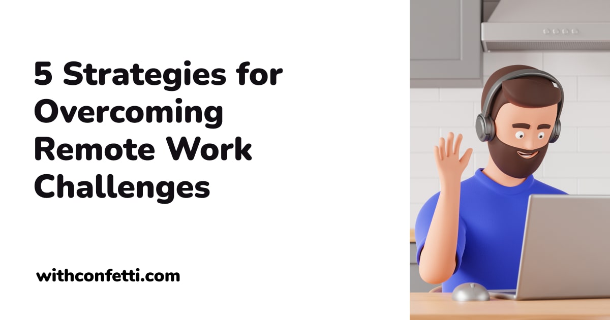 Overcome Challenges of Managing Remote Employees | Confetti 🎉