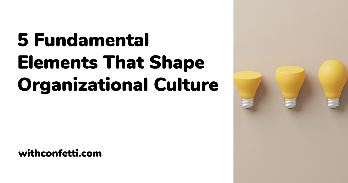 5 Elements of Organizational Culture | Confetti 🎉