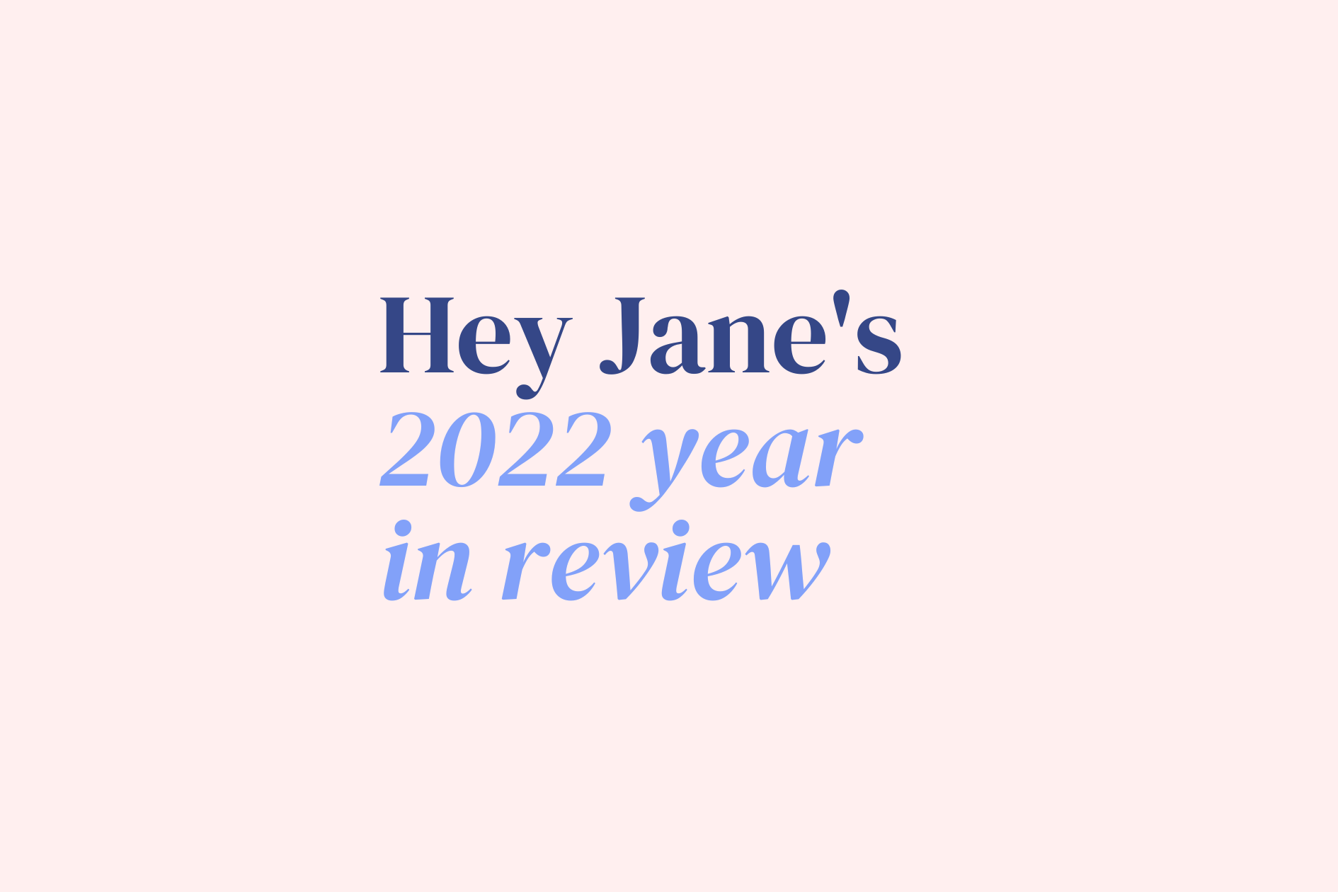 Hey Jane's year in review | Hey Jane