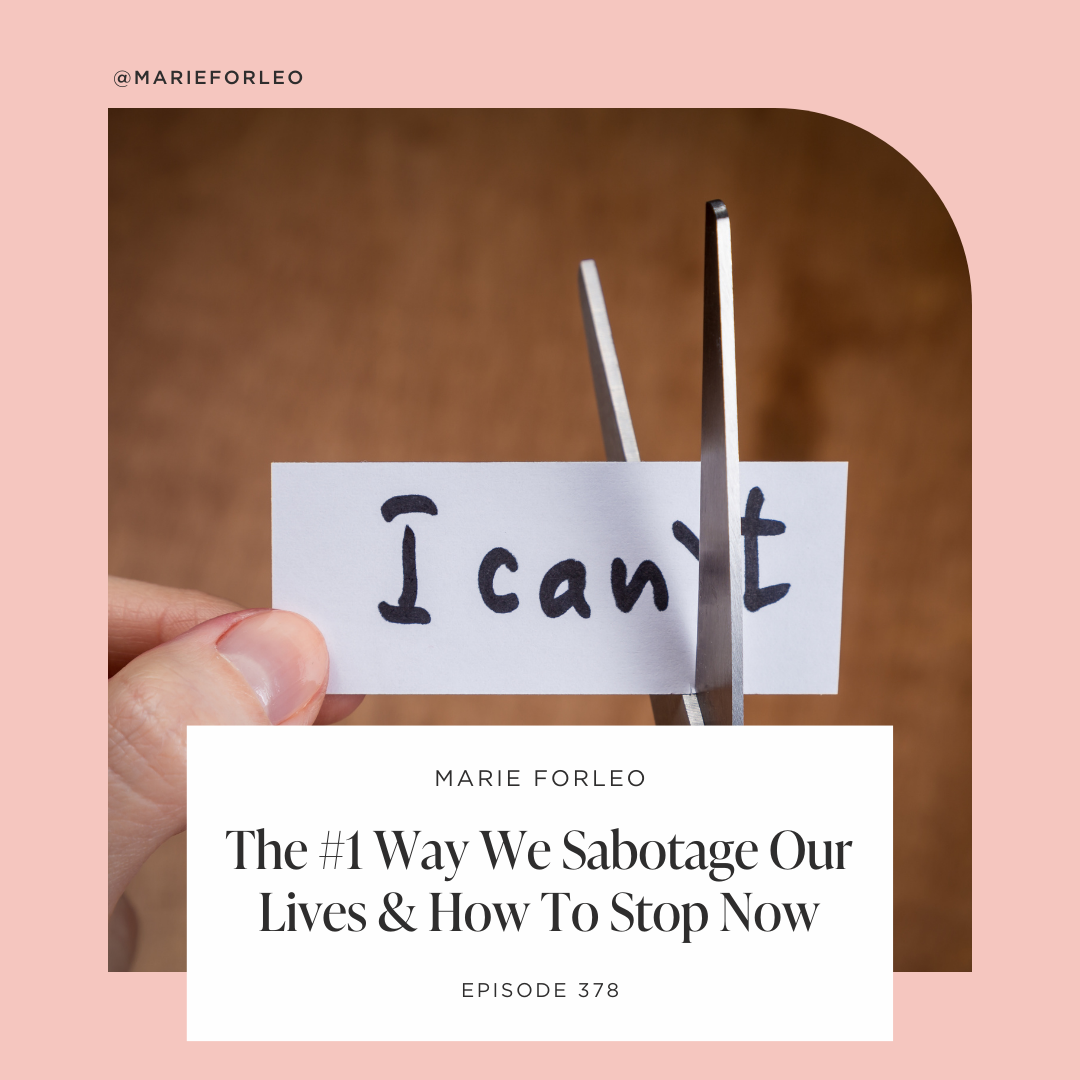 The #1 Way We Sabotage Our Lives & How To Stop Now