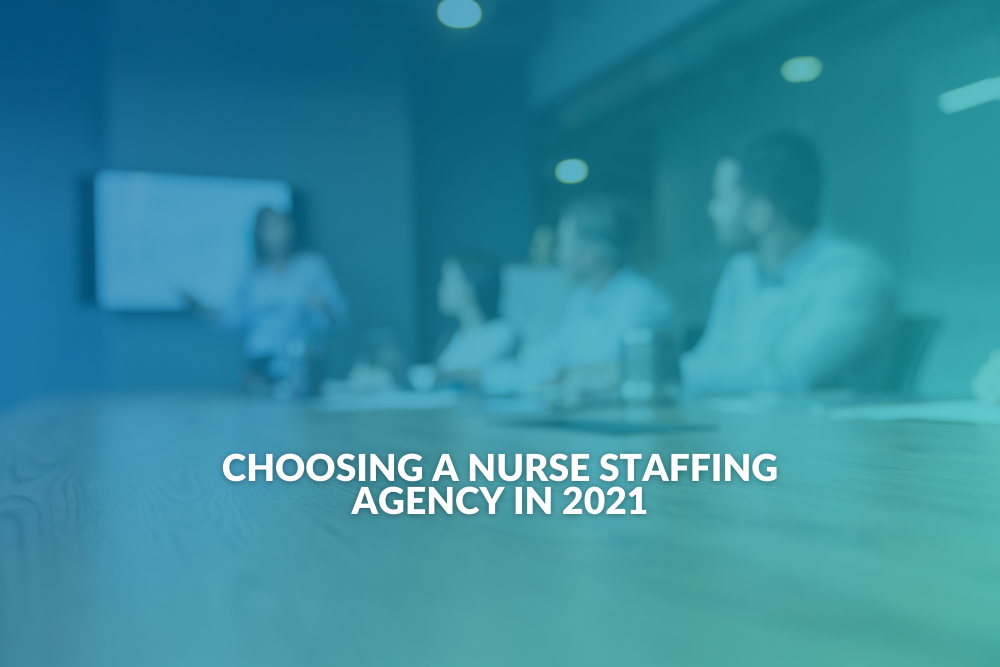 Choosing a Nurse Staffing Agency in 2021