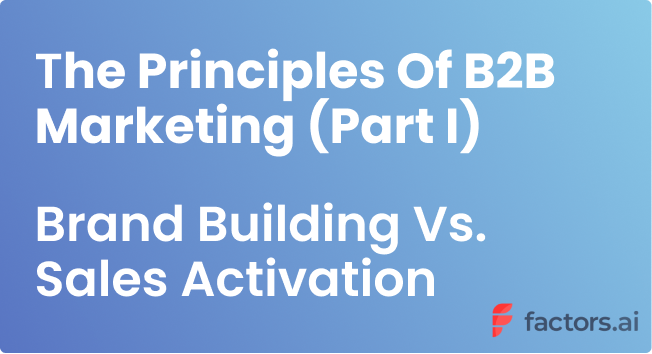 Modern B2B Marketing: Brand Building Vs. Sales Activation
