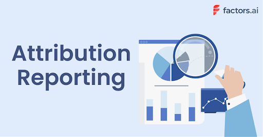 Attribution Reporting 101: Understanding the Basics
