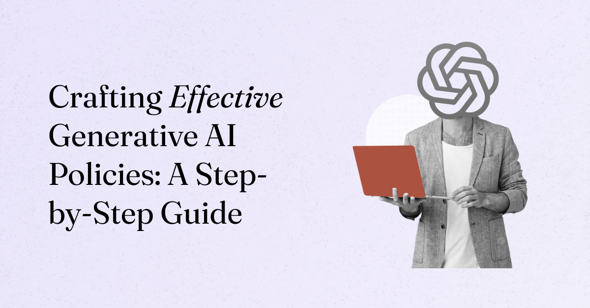 6 steps to write a generative AI use policy