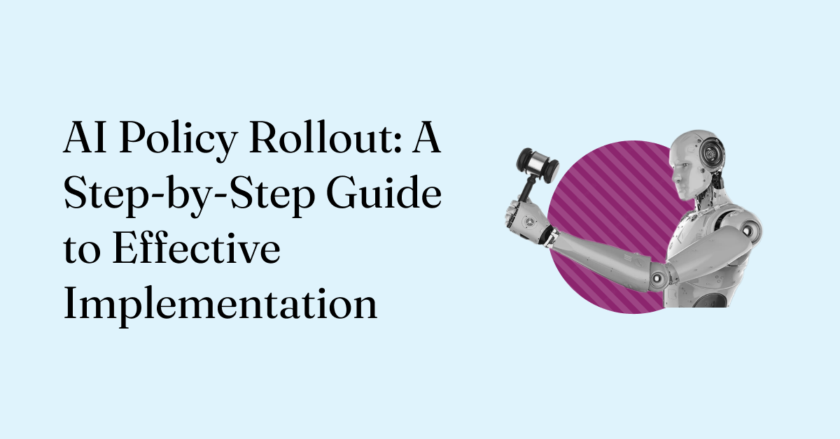 How To Effectively Roll Out an AI Use Policy Company-Wide