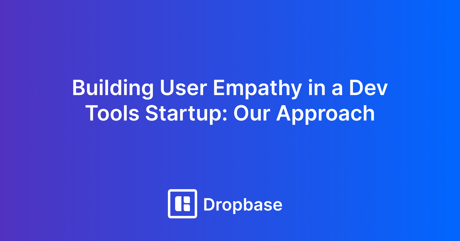 Building User Empathy as an Early-Stage Startup in the Dev Tools Space ...