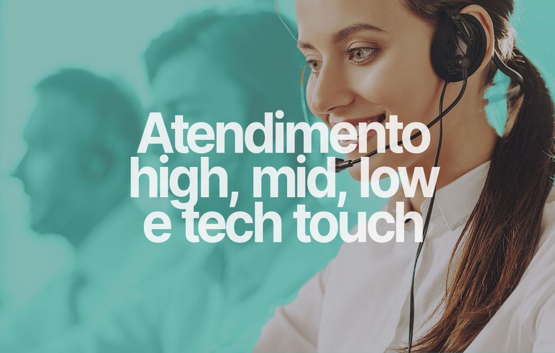Modelos de Atendimento: Como Encantar Clientes com High, Low e Tech Touch