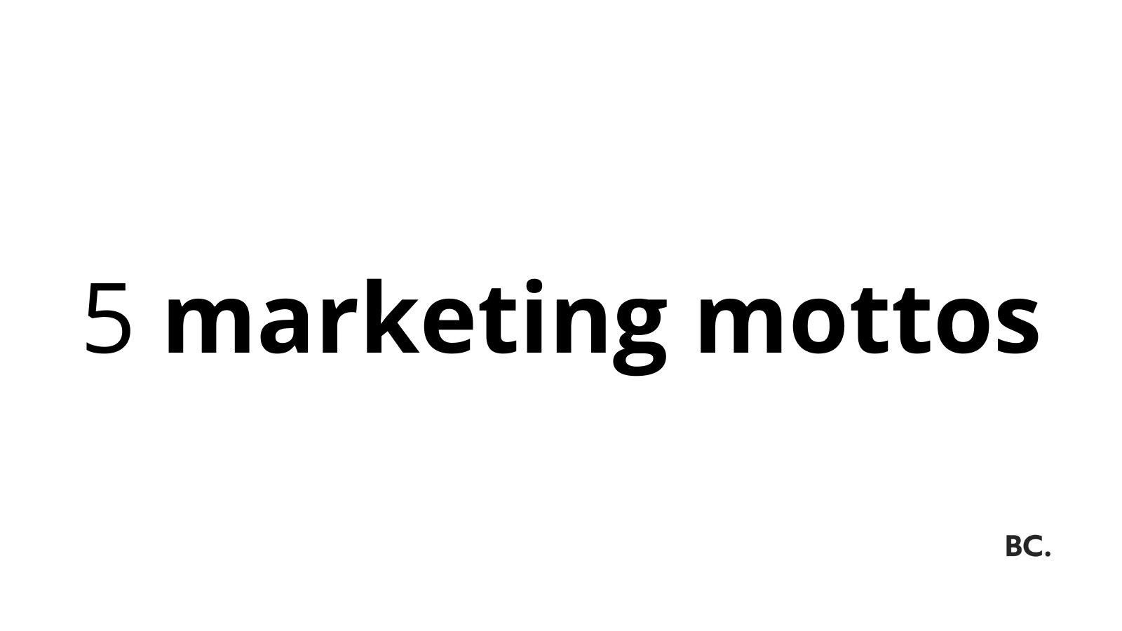 5 Marketing Mottos to Guide Your Strategy
