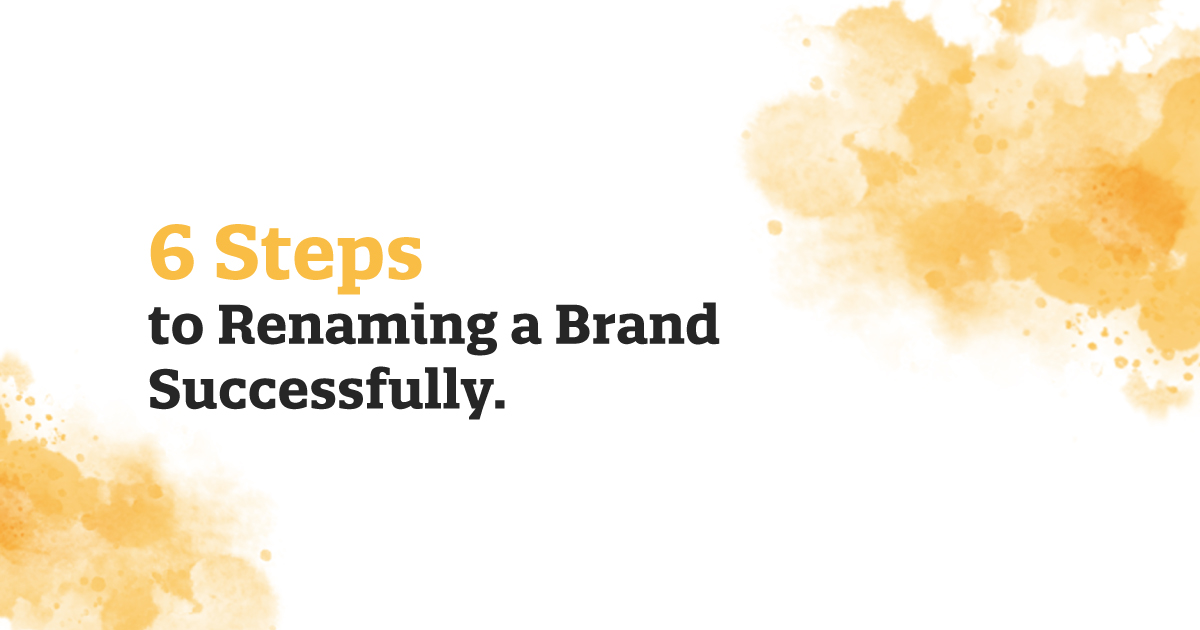 Renaming a Brand: 6 Steps to Guide a Rebrand