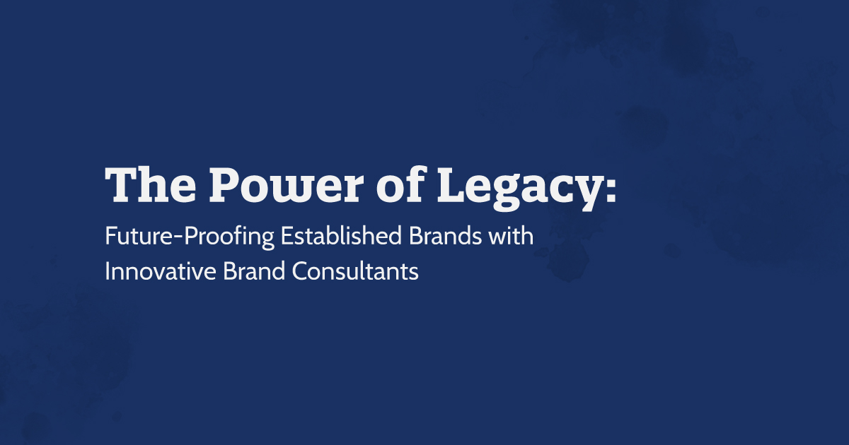 The Power of Legacy: Future-Proofing Established Brands with Innovative ...