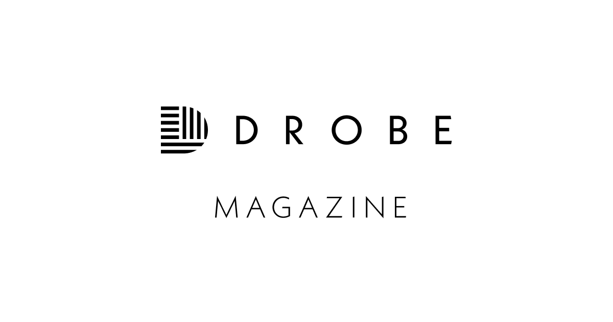 DROBE MAGAZINE - ファッションで素敵に、毎日を楽しく。