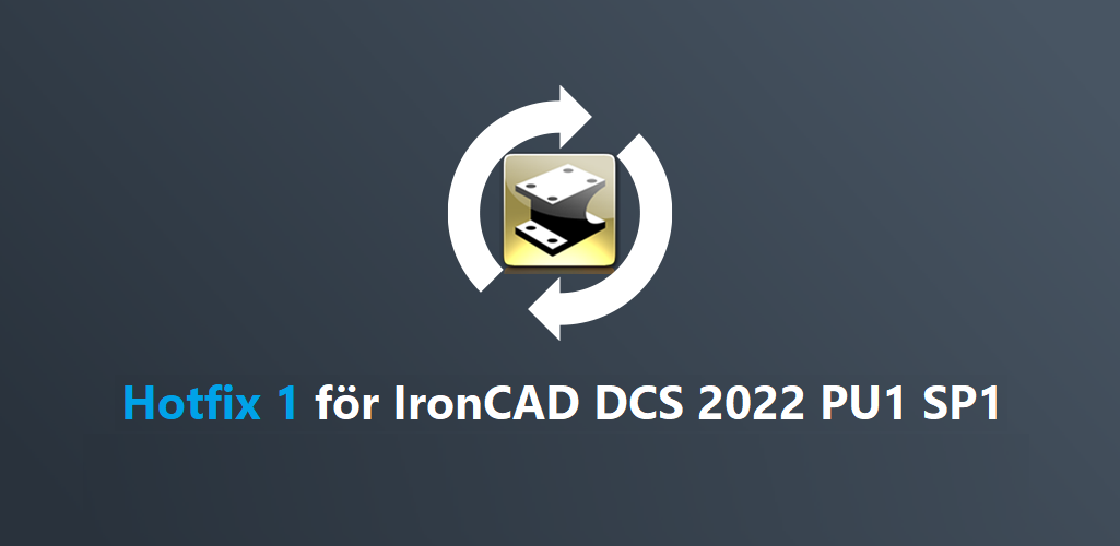 Hotfix 1 för IronCAD DCS 2022 PU1 SP1 | Solidmakarnas Supportblogg