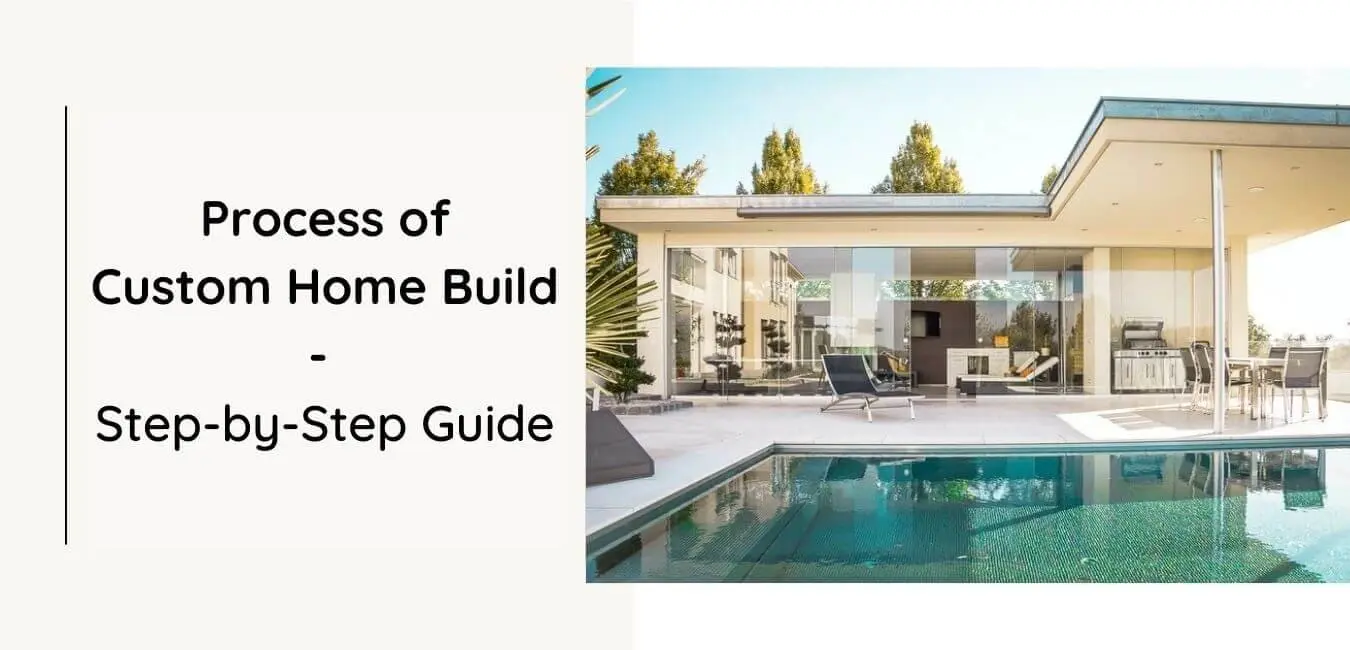 Process Of Custom Home Build - Step By Step Guide
