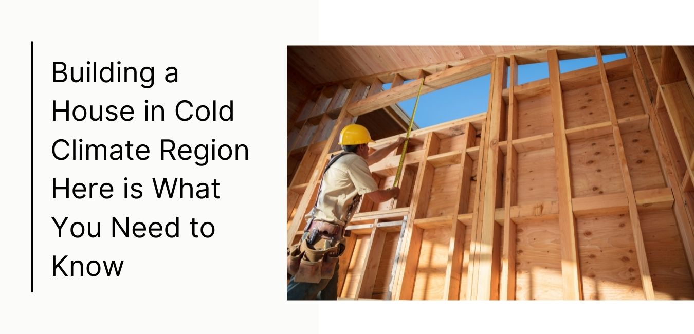 Building a House in Cold Climate Region | Custom Home Builder ...