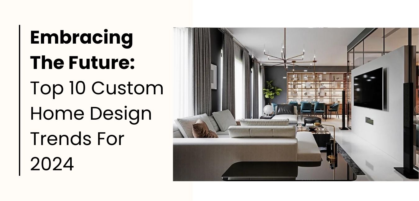 Discover the Future: 10 Custom Home Design Trends in 2024