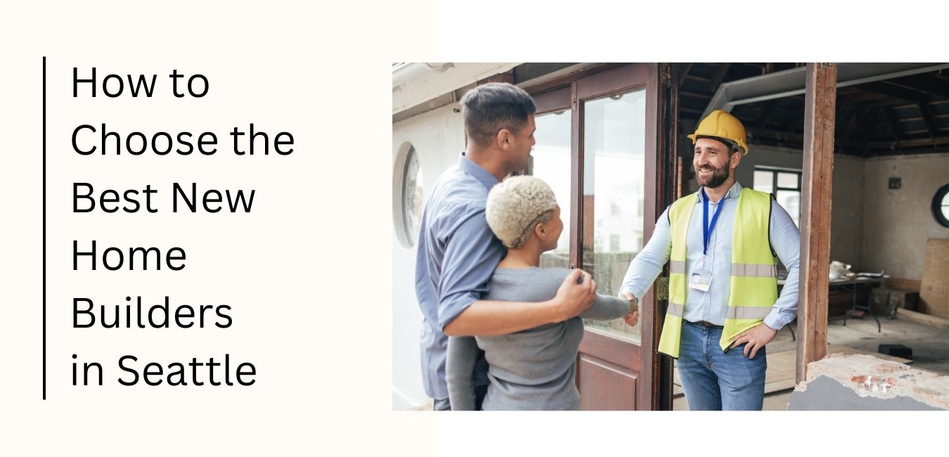 How to Choose the Best New Home Builders in Seattle