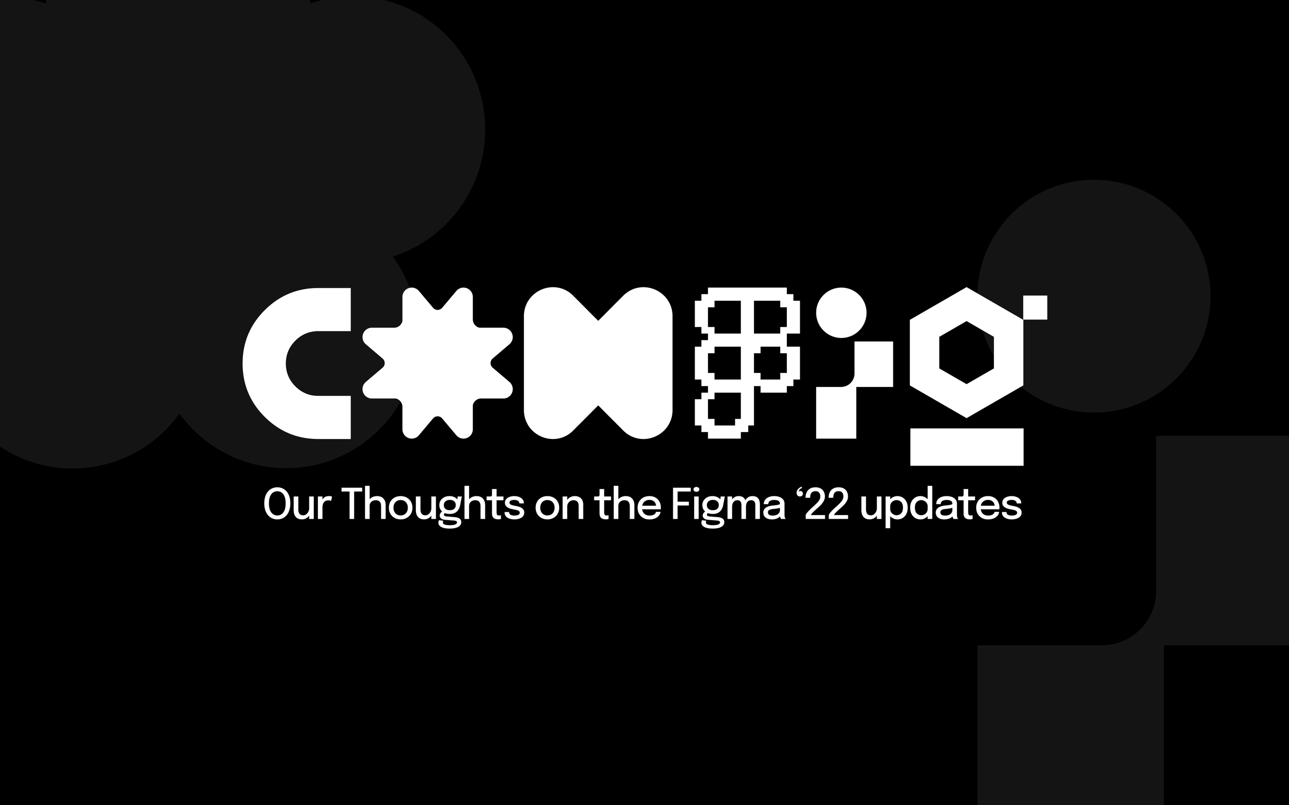 Figma News: Our Thoughts on the 2022 updates