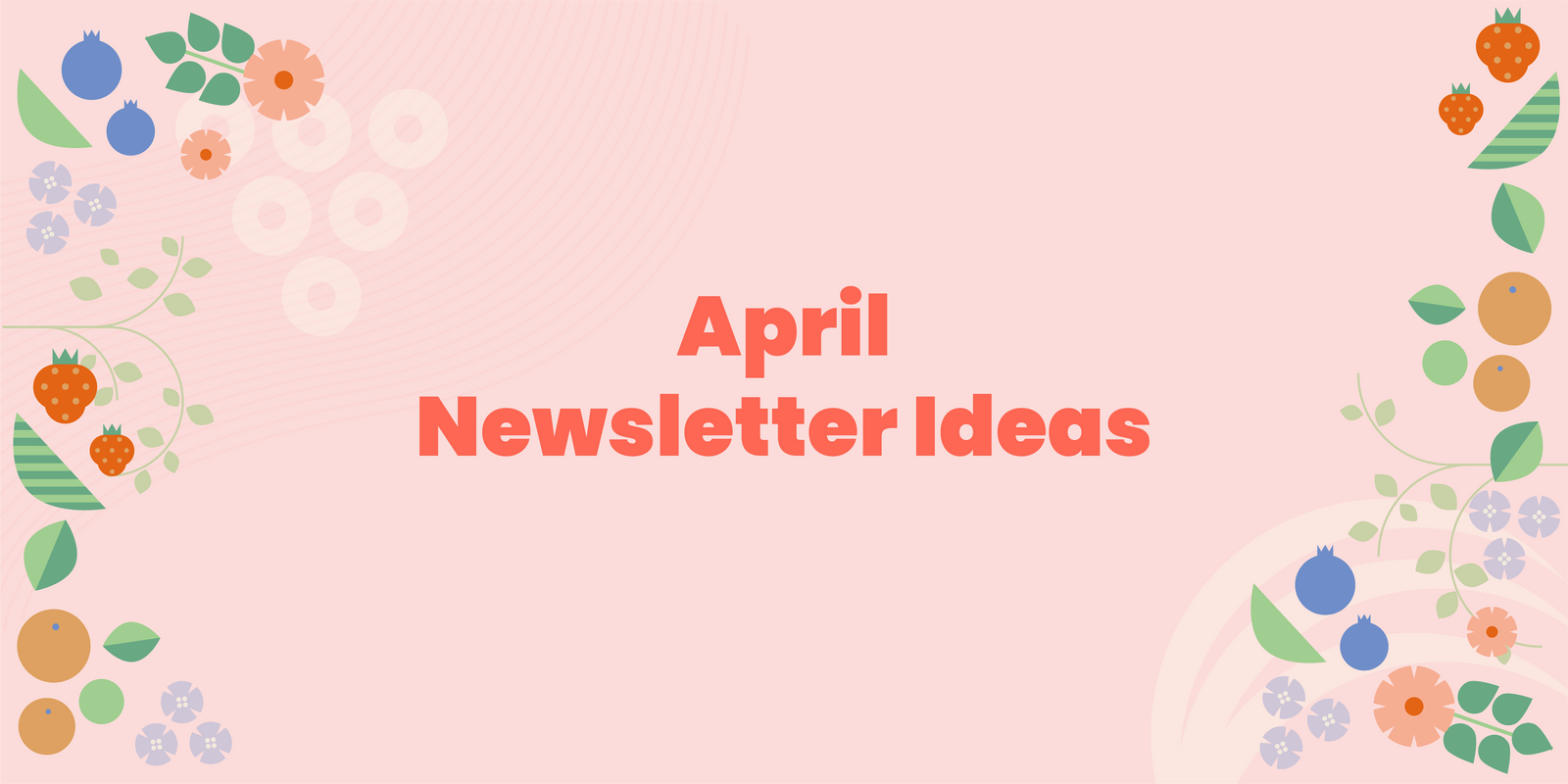 70+ April Newsletter Ideas For Your Marketing Campaigns In 2024 | Mailmunch