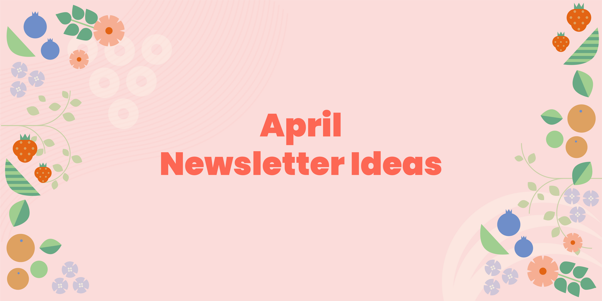 70+ April Newsletter Ideas For Your Marketing Campaigns In 2024 | Mailmunch