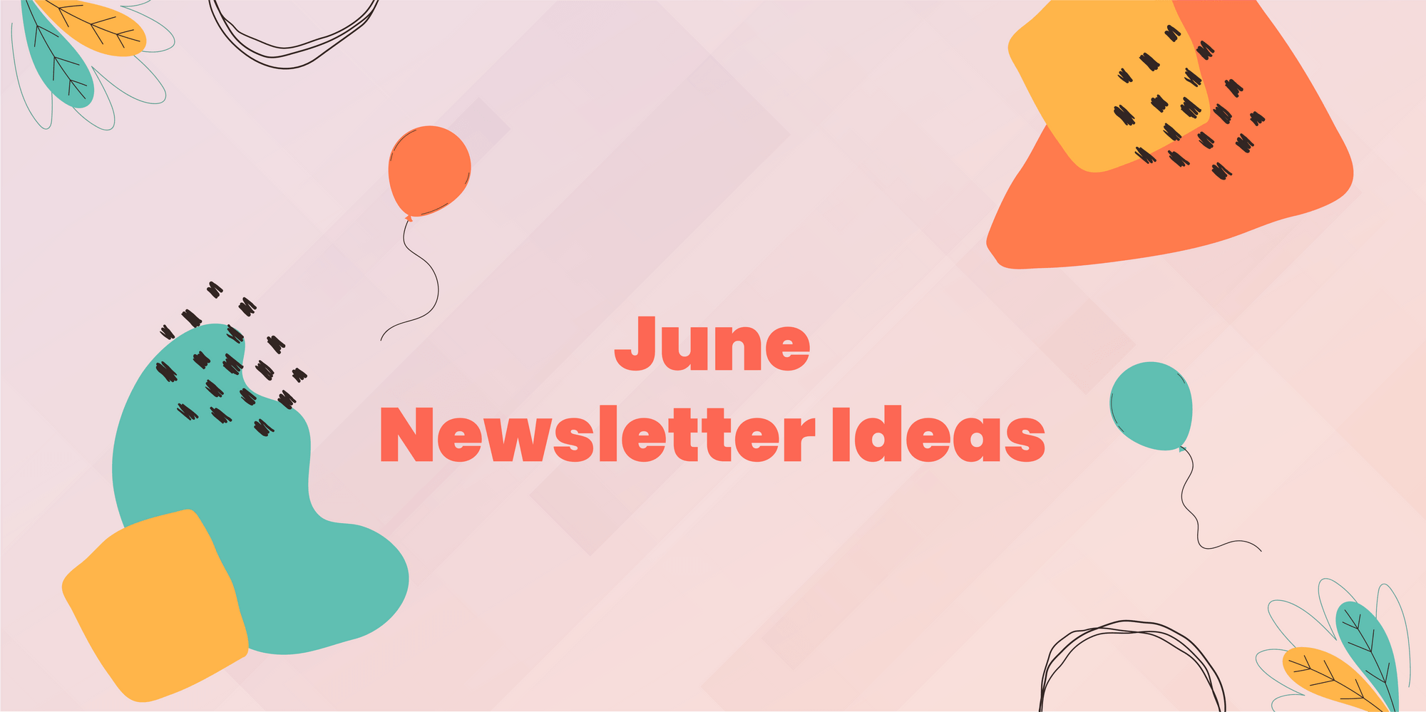 60+ June Newsletter Ideas For Your Marketing Campaigns in 2024 | Mailmunch