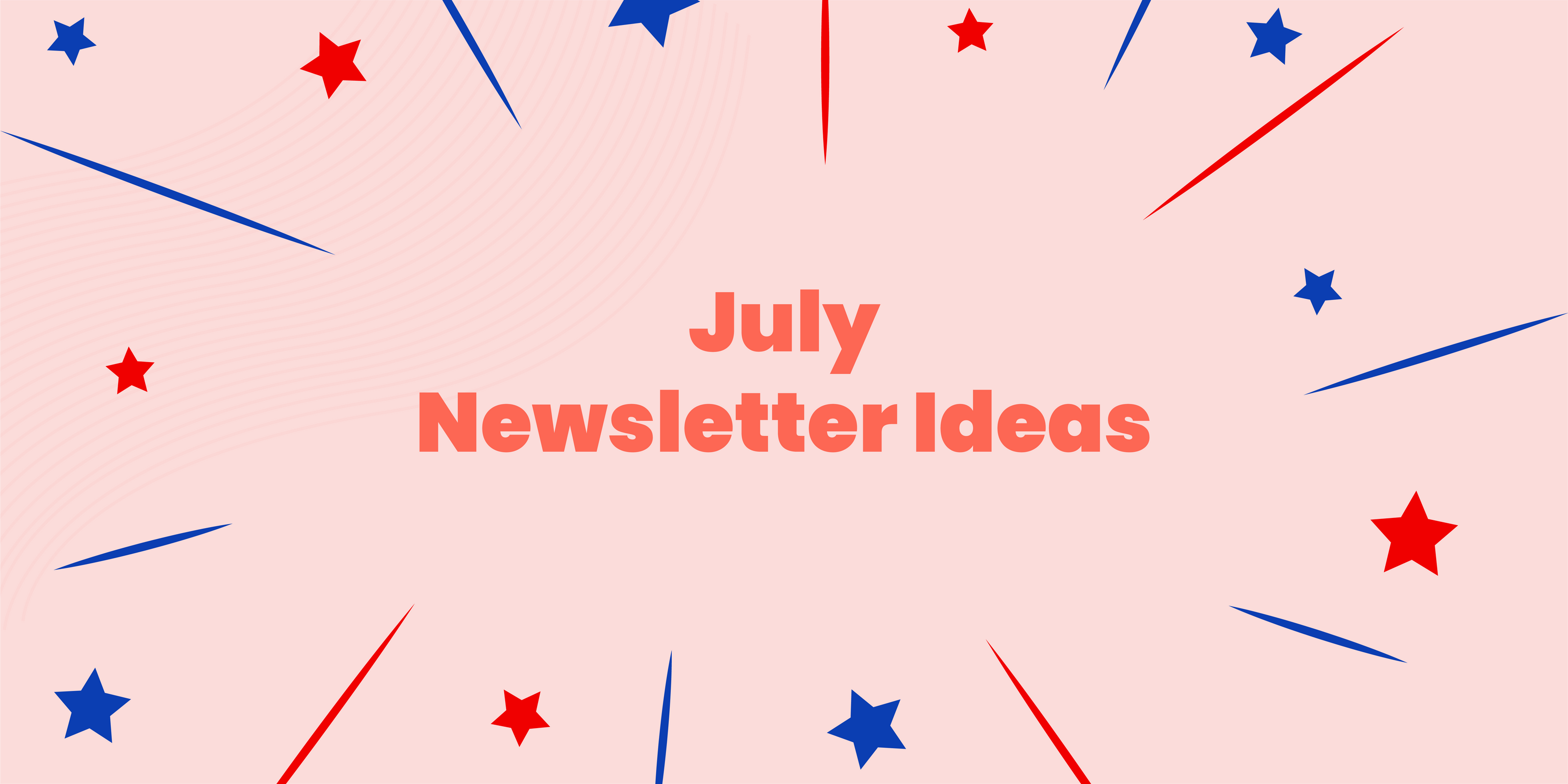 75+ July Newsletter Ideas For Your Marketing Campaigns in 2024 | Mailmunch