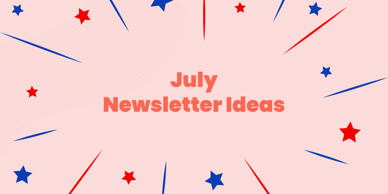 75+ July Newsletter Ideas For Your Marketing Campaigns in 2024 | Mailmunch