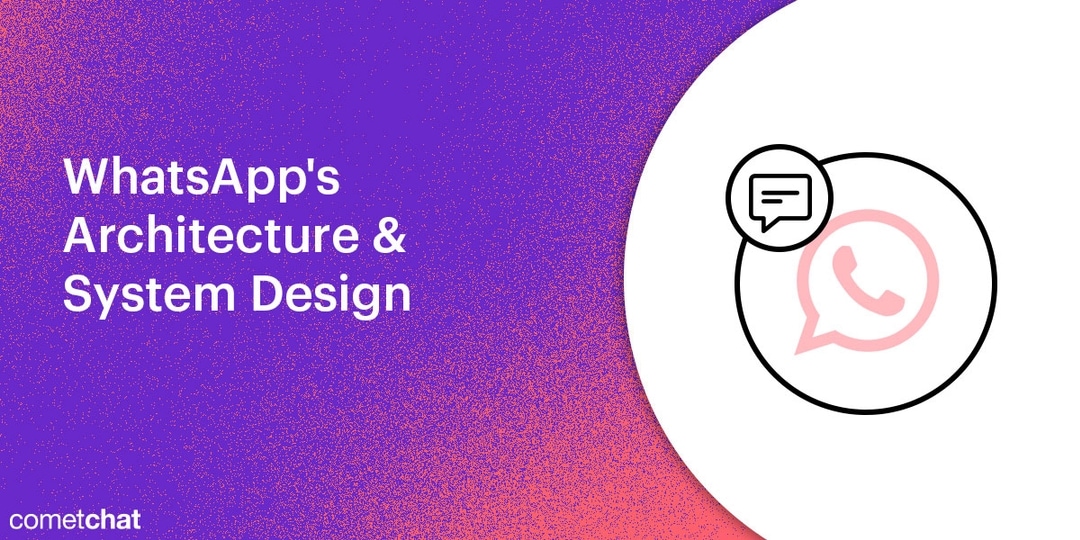 Understanding WhatsApp's Architecture & System Design