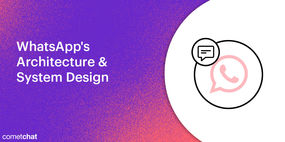 Understanding WhatsApp's Architecture & System Design
