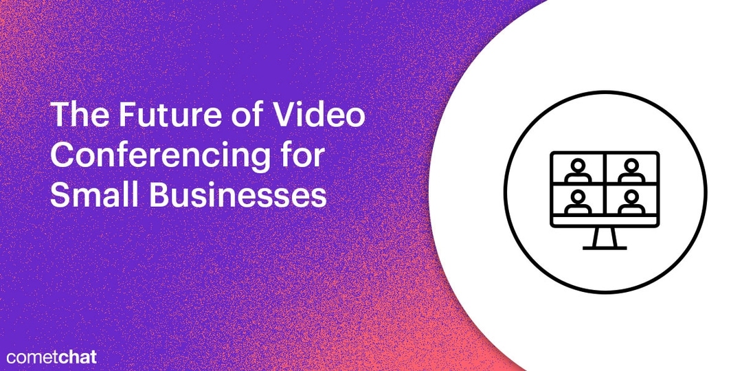 The Future of Video Conferencing for Small Businesses