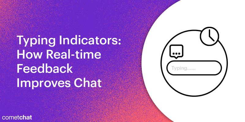 Typing Indicators: How Real-time Feedback Improves Chat Experience