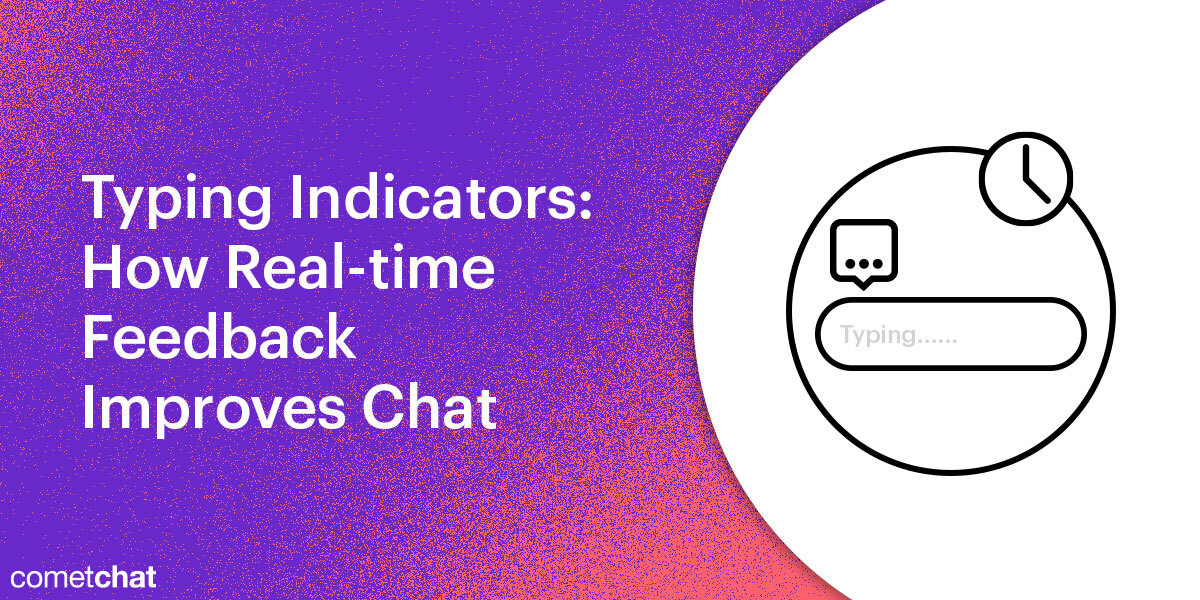 Typing Indicators: How Real-time Feedback Improves Chat Experience