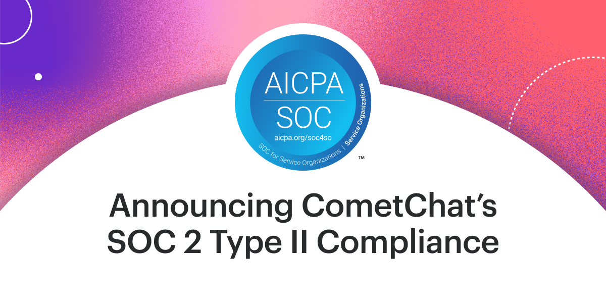 Announcing CometChat’s SOC 2 Type II Compliance