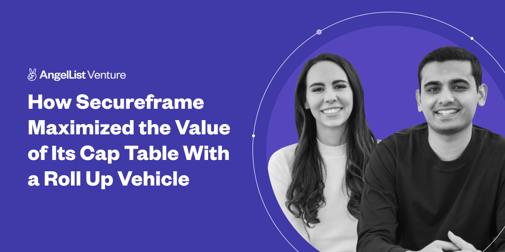 How Secureframe Maximized the Value of Its Cap Table With a Roll Up Vehicle