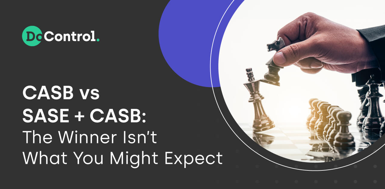 CASB vs SASE + CASB: Which Wins in the Age of SaaS?